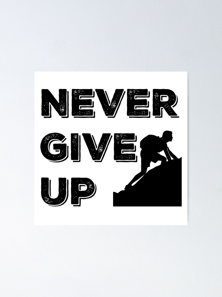 "never give up" Poster for Sale by PDdesignstudio | Redbubble