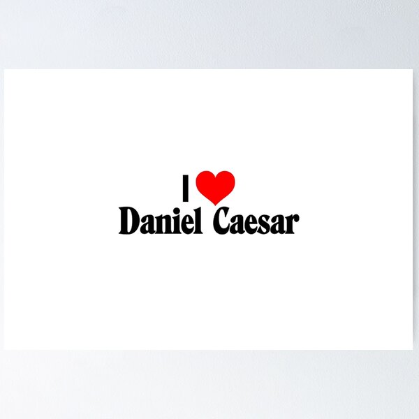 "I Love Daniel Caesar I Heart Daniel Caesar " Poster for Sale by ...