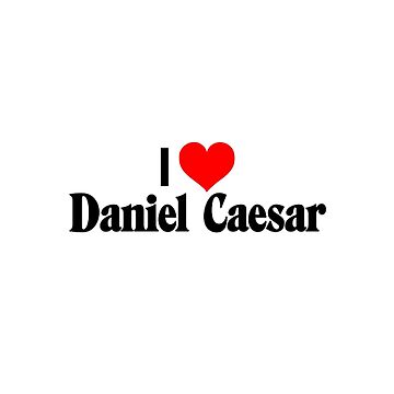 "I Love Daniel Caesar I Heart Daniel Caesar " Art Print for Sale by ...