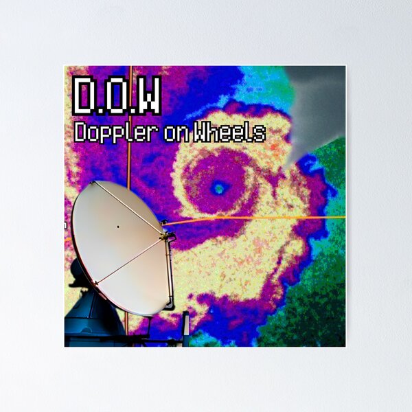 "Doppler on Wheels D.O.W Radar Weather" Poster for Sale by ...