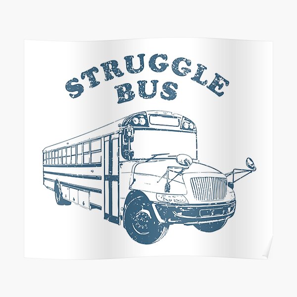 Struggle Bus Posters | Redbubble