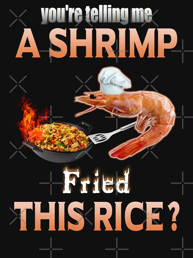 "You're Telling Me A Shrimp Fried This Rice Meme" Essential T-Shirt for ...