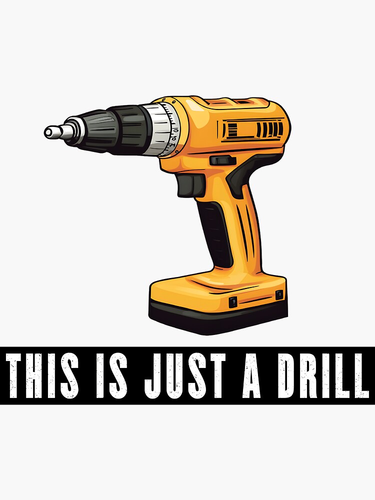 "this is just a drill" Sticker for Sale by AceCustom | Redbubble