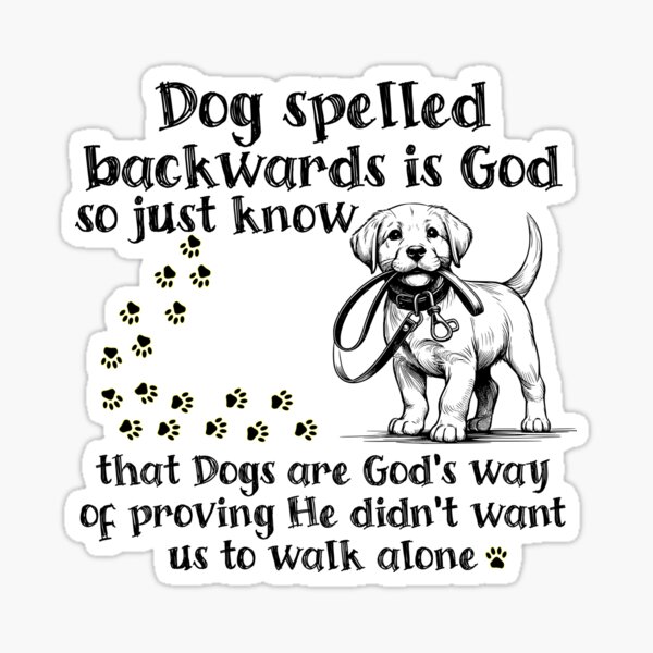 "Dog Spelled Backwards is God" Sticker for Sale by tWitness316 | Redbubble