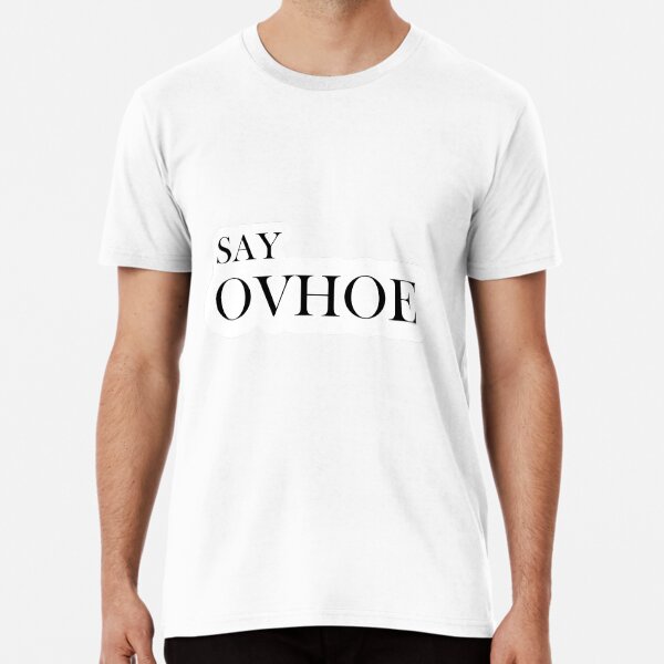 "Say Ovhoe | Kendrick Lamar | Ain't like us " Premium T-Shirt for Sale ...