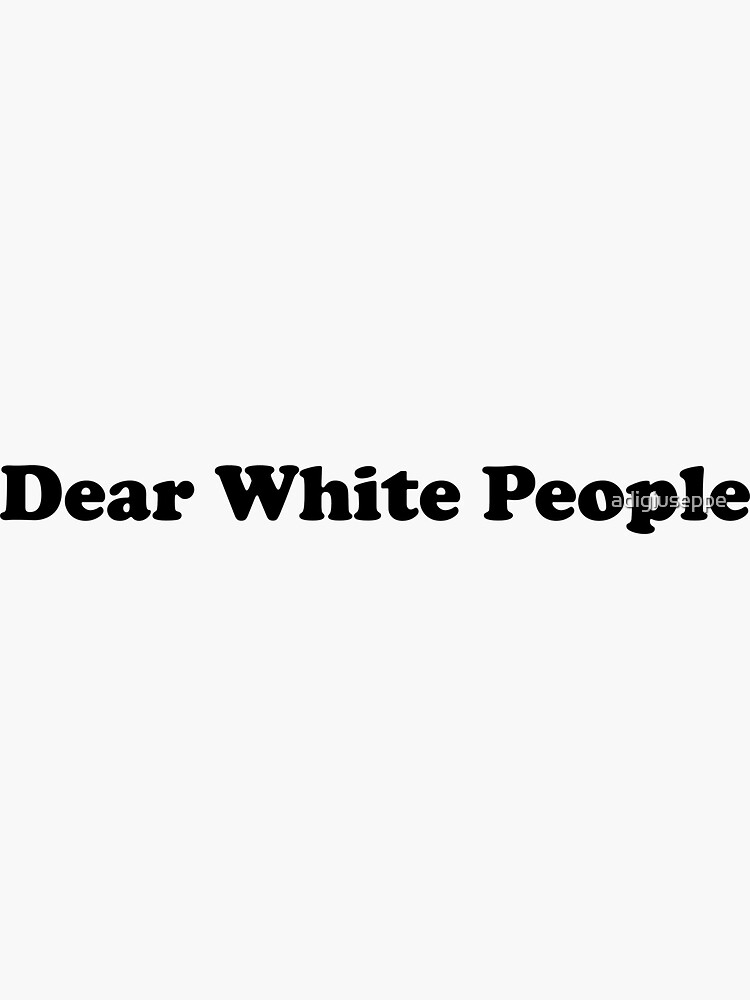 "Dear White People" Sticker for Sale by adigiuseppe | Redbubble