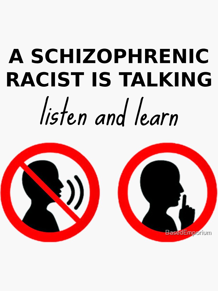A Schizophrenic Racist Is Talking Listen And Learn Sticker For Sale By Basedemporium Redbubble