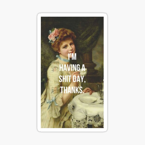 "shit day funny art" Sticker for Sale by suecranberry | Redbubble