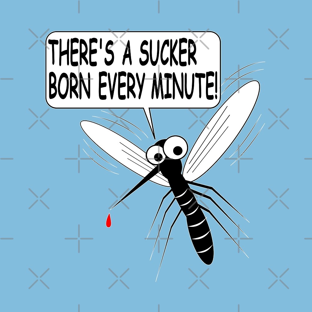 "There's A Sucker Born Every Minute" by Almdrs | Redbubble