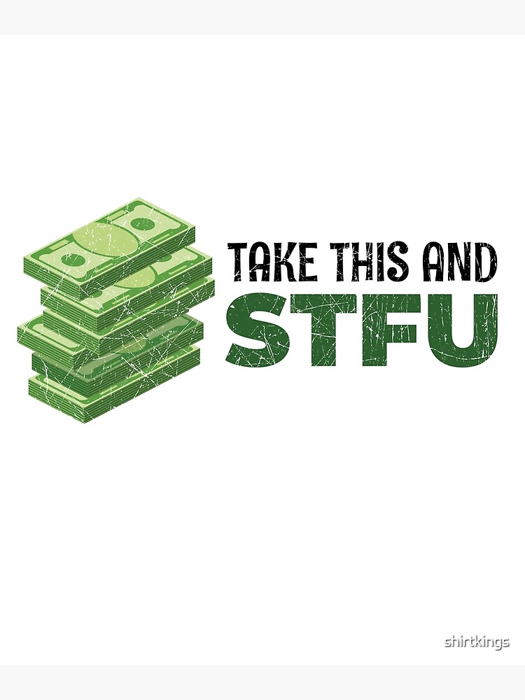 "Take this and STFU" Poster by shirtkings | Redbubble