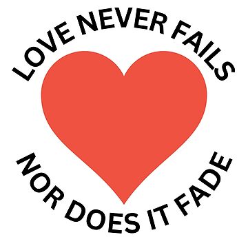 "Love Never Fails, Nor Does It Fade" Sticker for Sale by TShirtCrafters ...