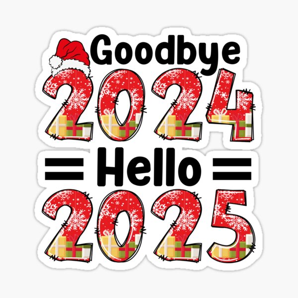 "Goodbye 2024 Hello 2025 New Years Happy New Year Party Funny Christmas ...