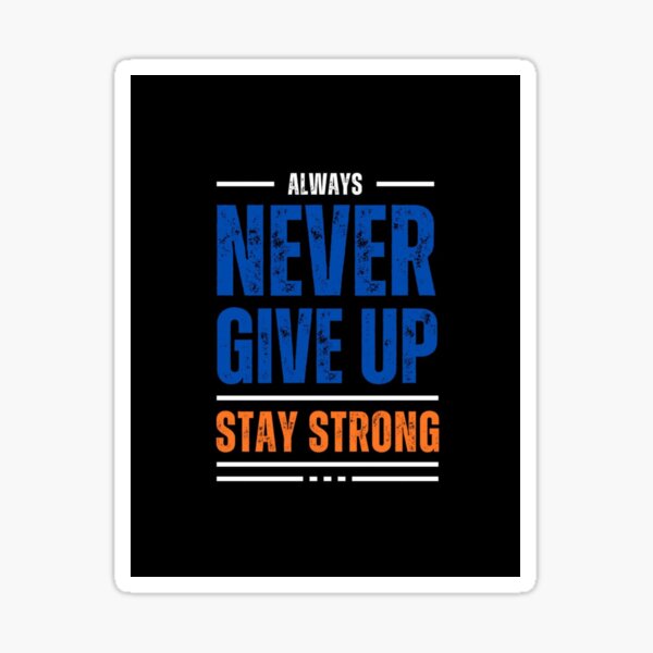 "Always Never Give Up Stay Strong" Sticker for Sale by Sathyanath ...