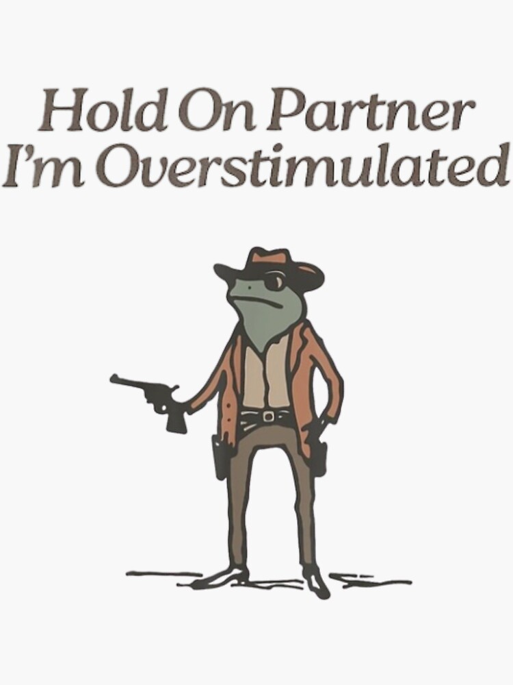 "Hold On Partner I'm Overstimulated" Sticker by doorzz | Redbubble