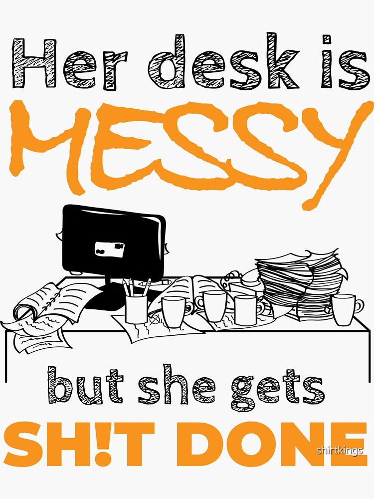 "Her Desk is messy but she gets Shit Done" Sticker for Sale by ...