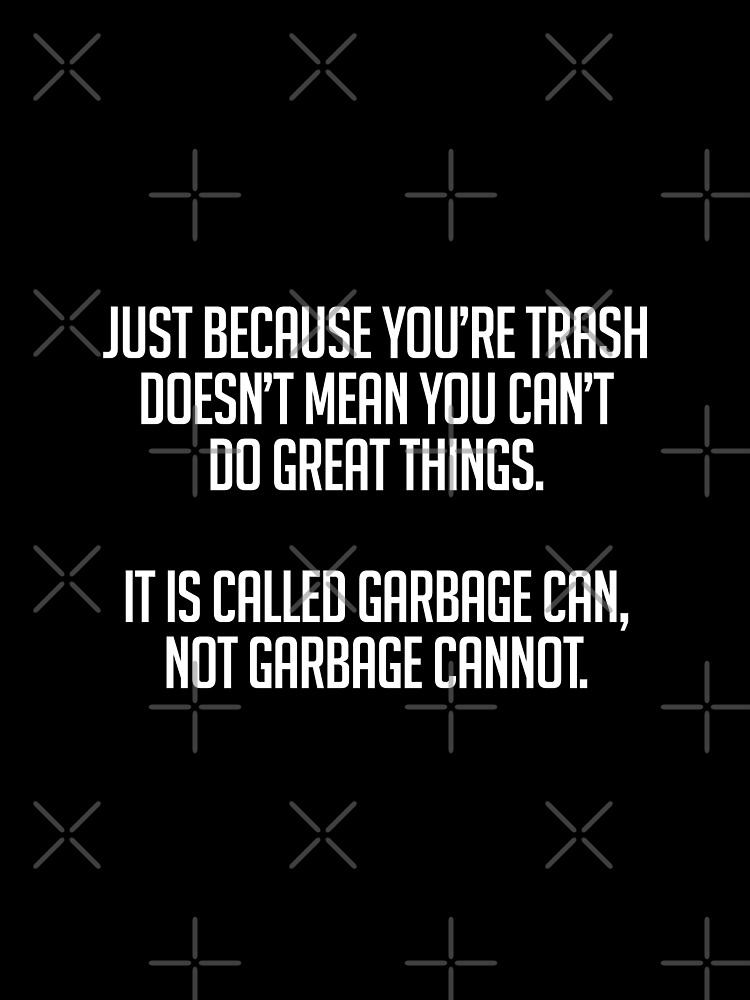 "Garbage Can Not Garbage Cannot" Art Print for Sale by tdjeff02 | Redbubble