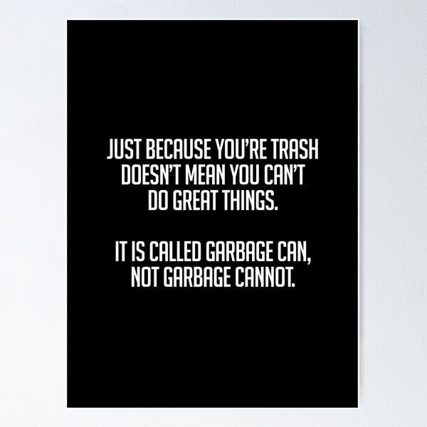 "Garbage Can Not Garbage Cannot" Poster for Sale by tdjeff02 | Redbubble