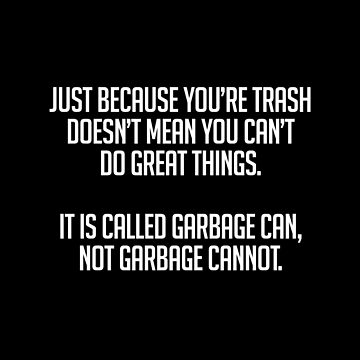 "Garbage Can Not Garbage Cannot" Poster for Sale by tdjeff02 | Redbubble