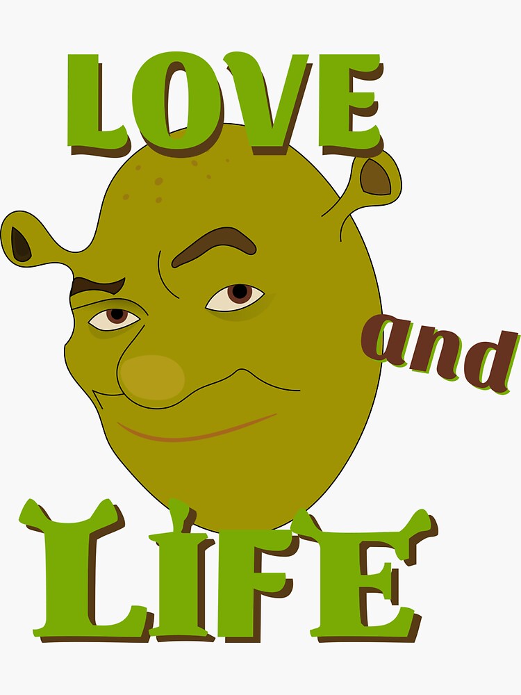 "Shrek is Love, Shrek is Life. "Love and Life"" Sticker for Sale by ...