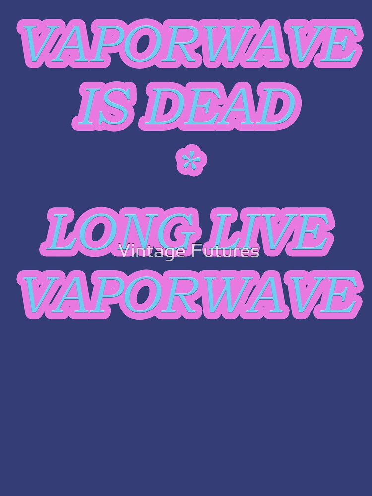 "Vaporwave is dead long live vaporwave - Typography" T-shirt by ijakoi ...