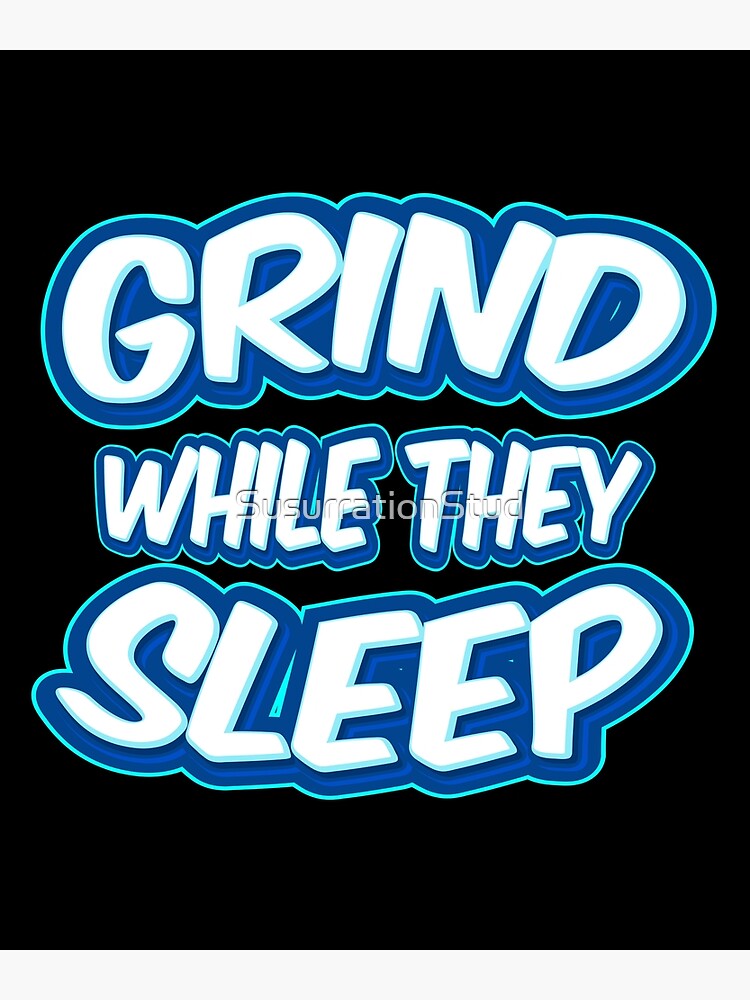 "Grind While They Sleep Hustle Entrepreneur" Art Print for Sale by ...