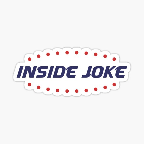 "Inside Joke " Sticker for Sale by ShineEyePirate | Redbubble