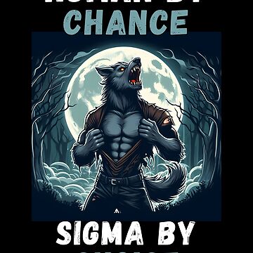 "Human By Chance Sigma By Choice, Funny Sigma Wolf Choice, Werewolf ...