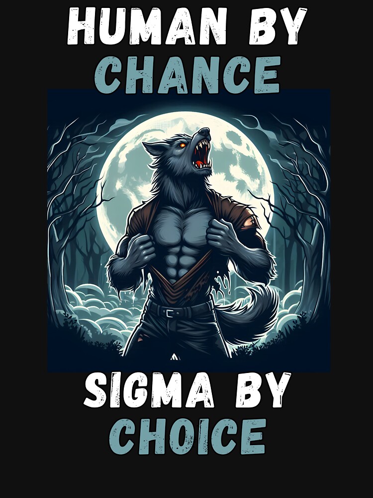 "Human By Chance Sigma By Choice, Funny Sigma Wolf Choice, Werewolf ...