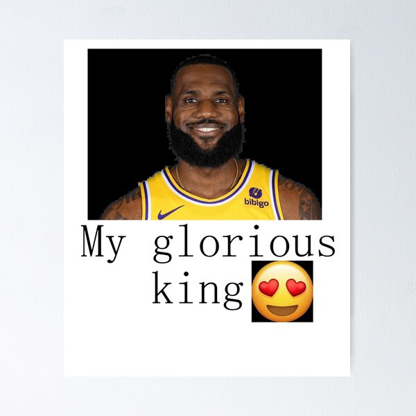 "Lebron James My glorious king" Poster for Sale by yapig2024 | Redbubble