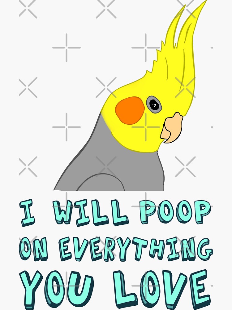 "I WILL POOP ON EVERYTHING YOU LOVE" Sticker by FandomizedRose | Redbubble
