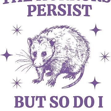 "The Horrors Persist But So Do I Funny Opposum Meme " Poster for Sale ...