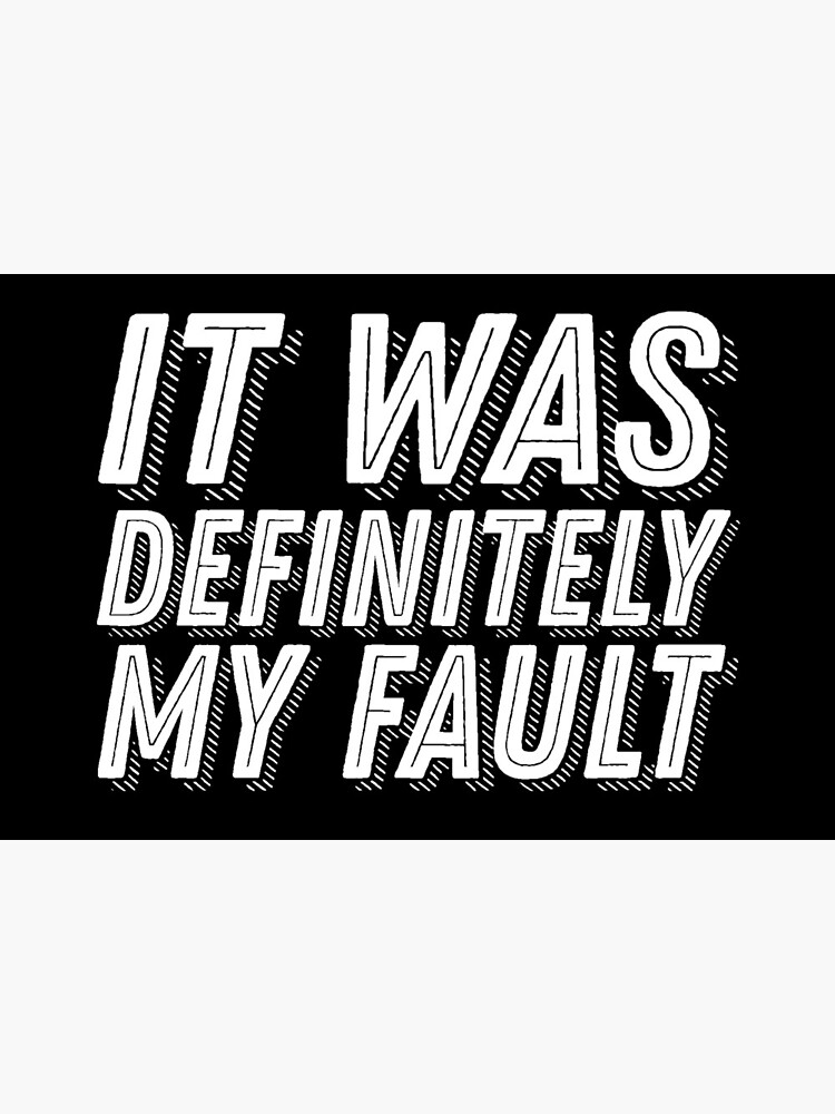 " It Was Definitely My Fault - Guilty Humor - Funny Guilt Quote" Art ...