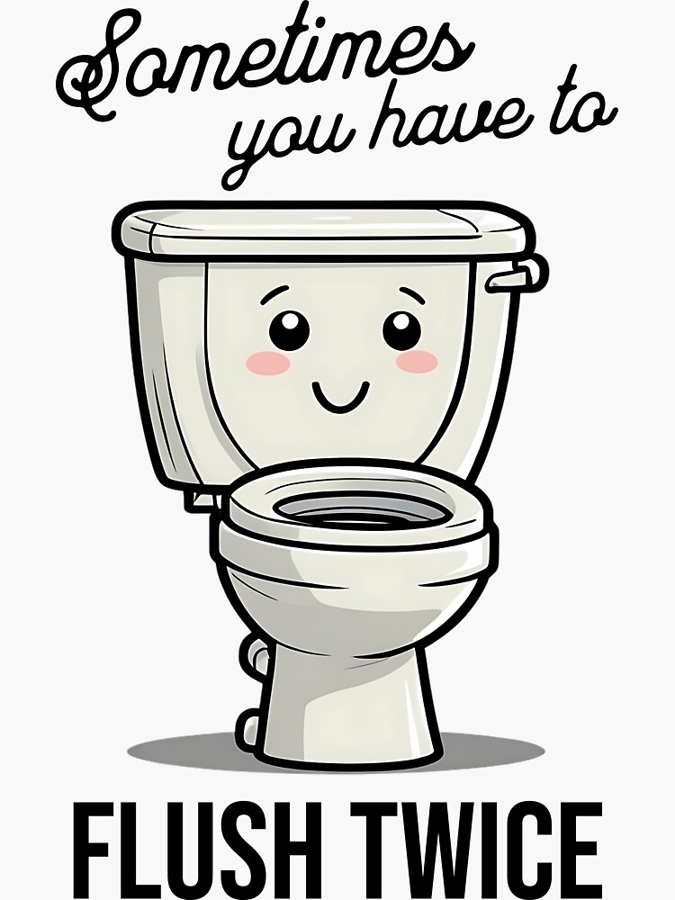 "Flush Twice: Sometimes you have to flush twice" Sticker for Sale by musthavewords | Redbubble