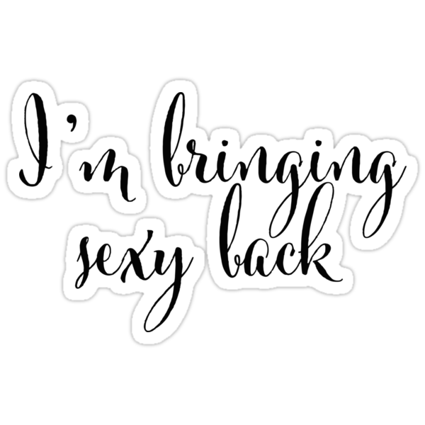 Im Bringing Sexy Back Stickers By Lyriclover Redbubble
