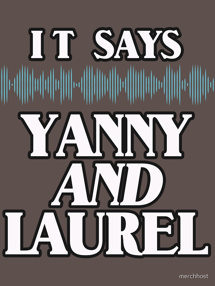 "Yanny and Laurel Meme - It Says BOTH" T-shirt by merchhost | Redbubble