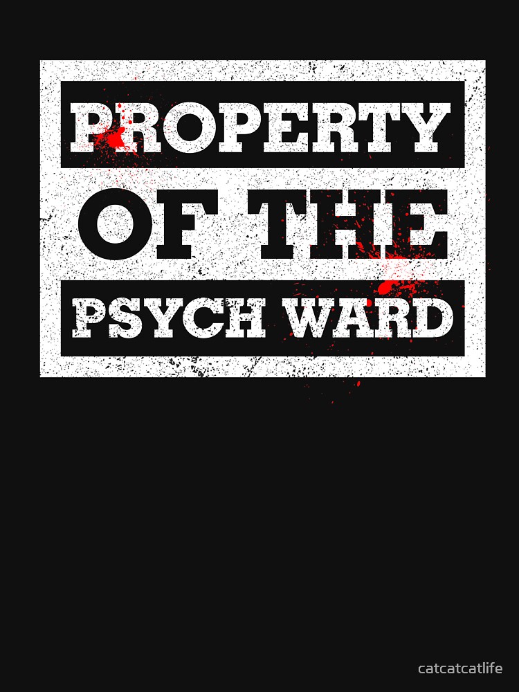 "Property Of The Psych Ward Shirt Psych Shirt" T-shirt by catcatcatlife ...