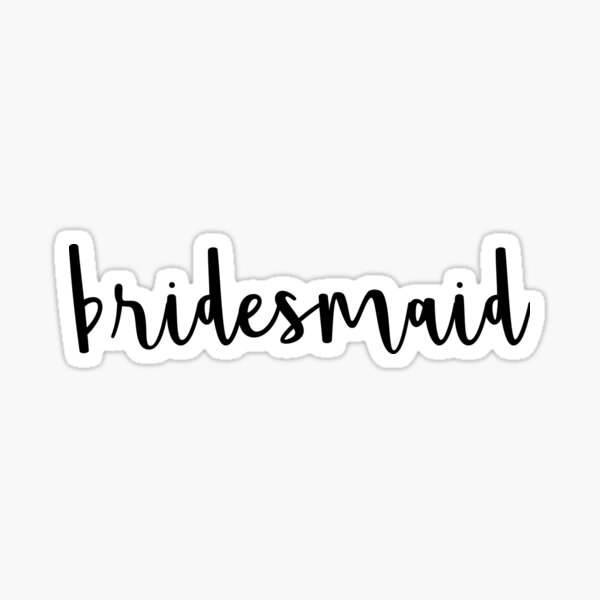 Bridesmaid Stickers | Redbubble