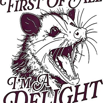 "Angry Opossum Quote First Of All I'm A Delight Possum" Essential T ...