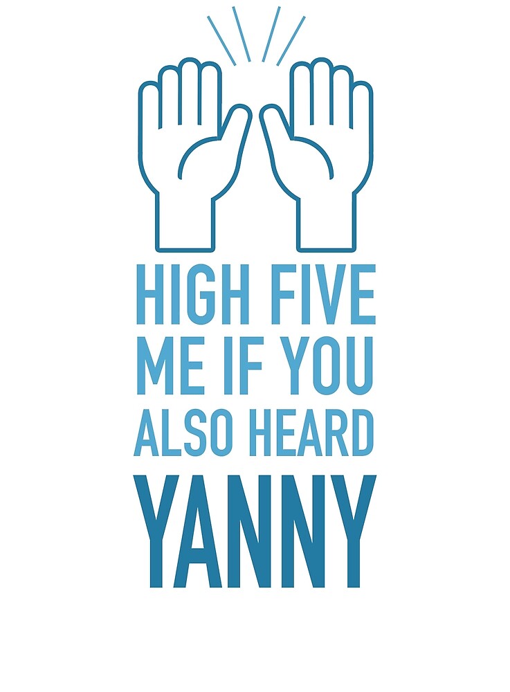 "High Five me if you also heard YANNY" by Seidule | Redbubble