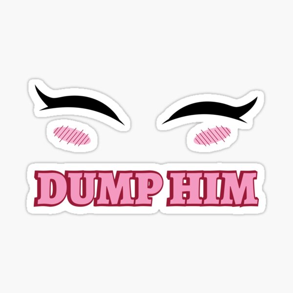 "Dump Him" Sticker by Yakiron | Redbubble