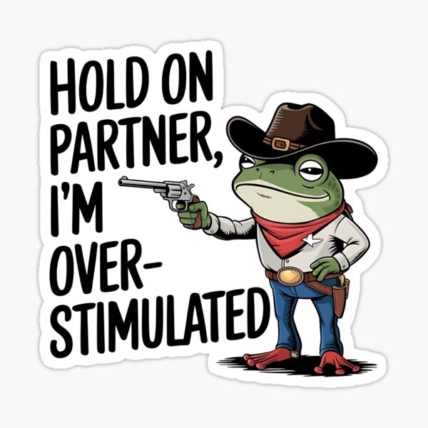 "Hold on partner I'm overstimulated sticker, Funny cowboy frog" Sticker ...