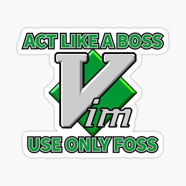 "Act like a boss use only Free Open Source Software, Vim in this case." Sticker for Sale by ...