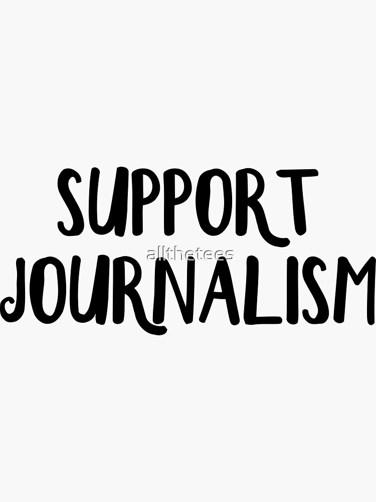 "Support journalism" Sticker for Sale by allthetees | Redbubble
