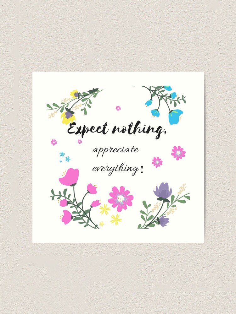"Expect nothing,appreciate everything quote " Art Print by ...