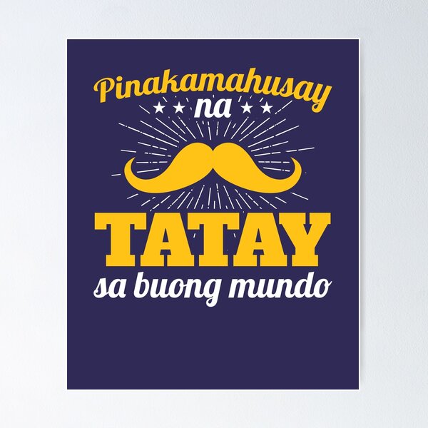 "Filipino Father's Day Best Dad In The World Tagalog " Poster for Sale ...