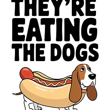 "they're eating the dogs funny trump meme " Sticker for Sale by ...