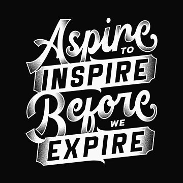 "ASPIRE TO INSPIRE BEFORE WE EXPIRE" Sticker for Sale by GraphicoGear ...