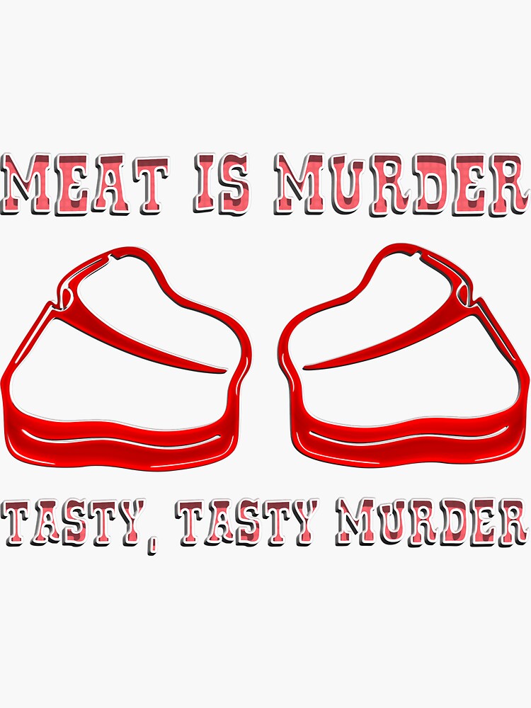 "Meat is Murder Tasty Tasty Murder " Sticker by LusciousOzone | Redbubble