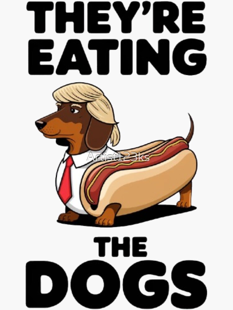 "Trump Hot Dog - They're Eating The Dogs " Sticker for Sale by ...