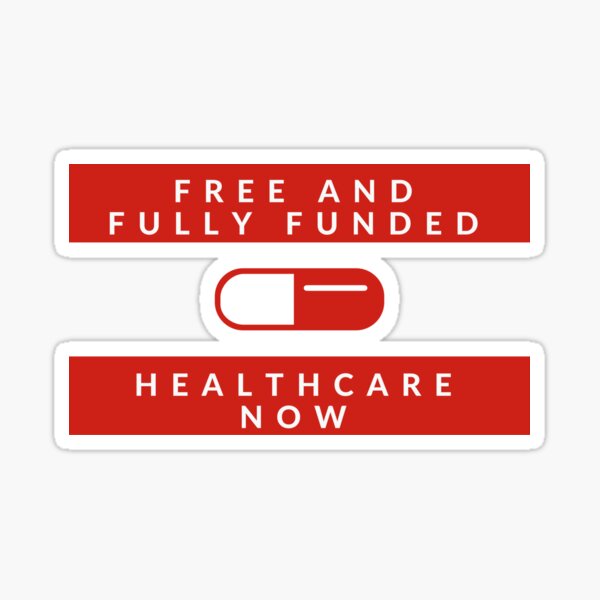 "Free and Fully Funded Healthcare Now" Sticker for Sale by ibossuet ...